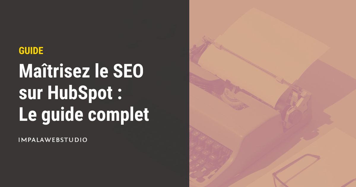 Un site web performant grâce au SEO sur HubSpot : guide complet
